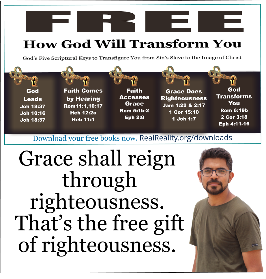 Grace shall reign through righteousness. That’s the free gift of ...