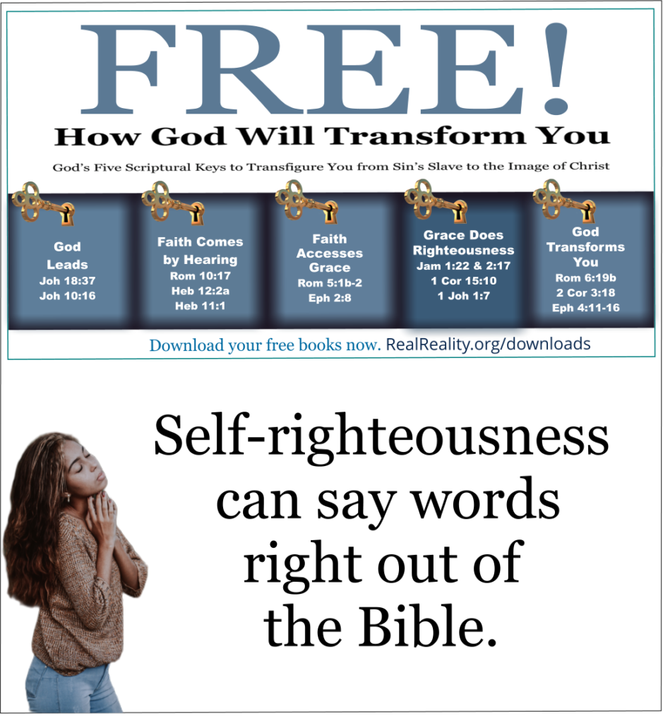 Self-righteousness can say words right out of the Bible. - Real Reality